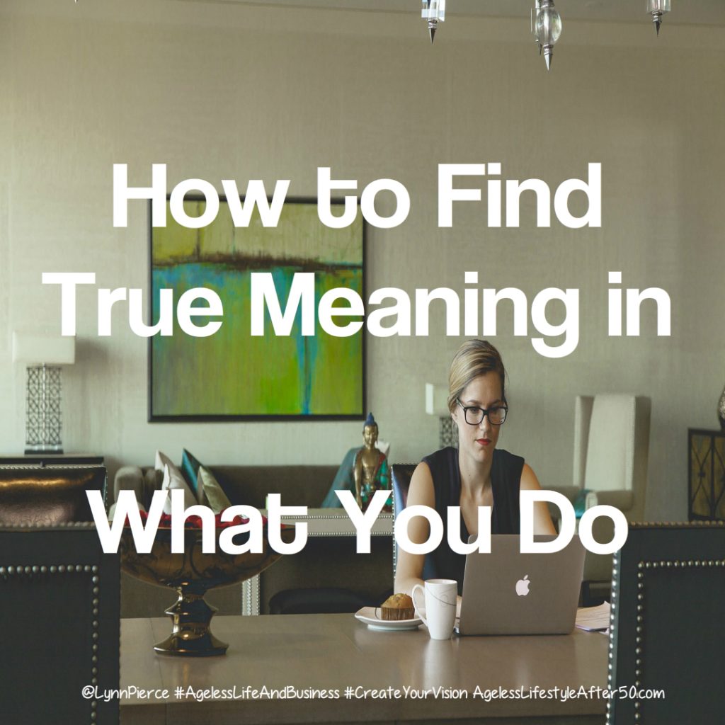 How to Find True Meaning in What You Do and Live an Ageless Lifestyle